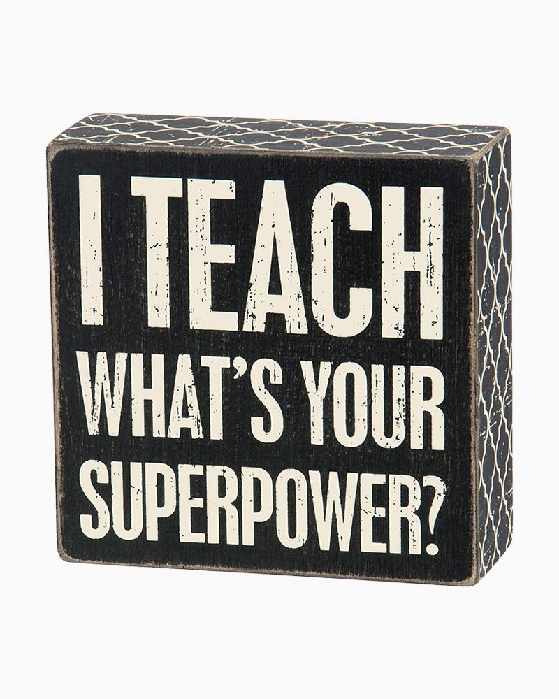 I Teach - What's Your Superpower? Box Sign | Primitives By Kathy | The ...
